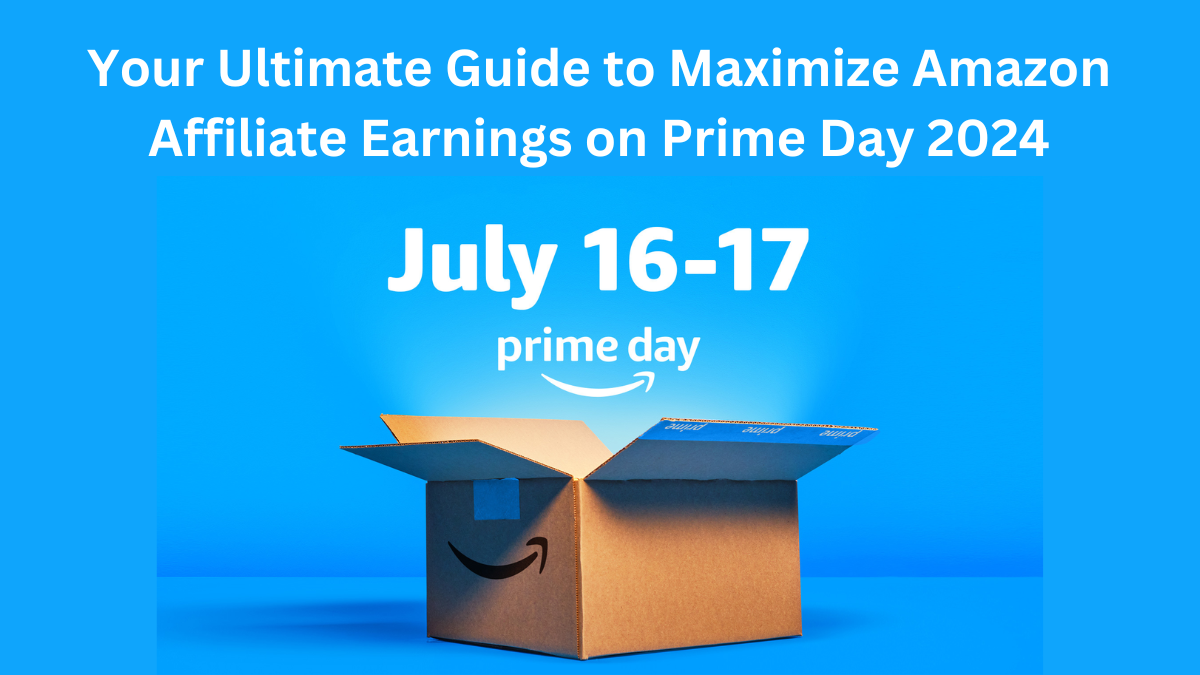 Maximize Your Amazon Affiliate Earnings on Prime Day 2024: The Ultimate ...